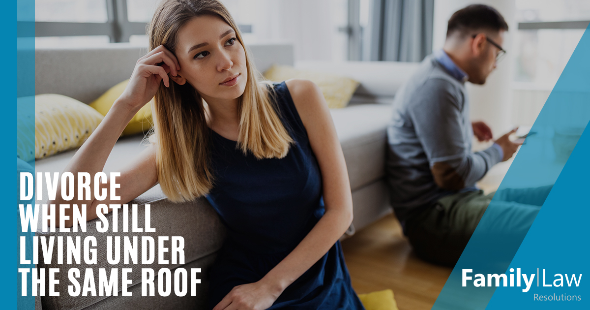 Separated But Living Under the One Roof | Family Law Resolutions