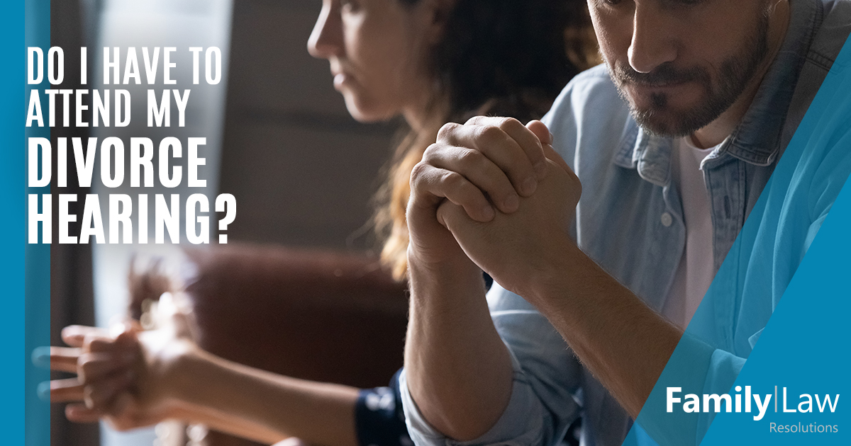 Do I Have to Attend My Divorce Hearing? | Family Law